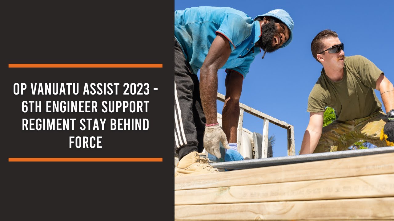 OP Vanuatu Assist 2023 - 6th Engineer Support Regiment stay behind ...
