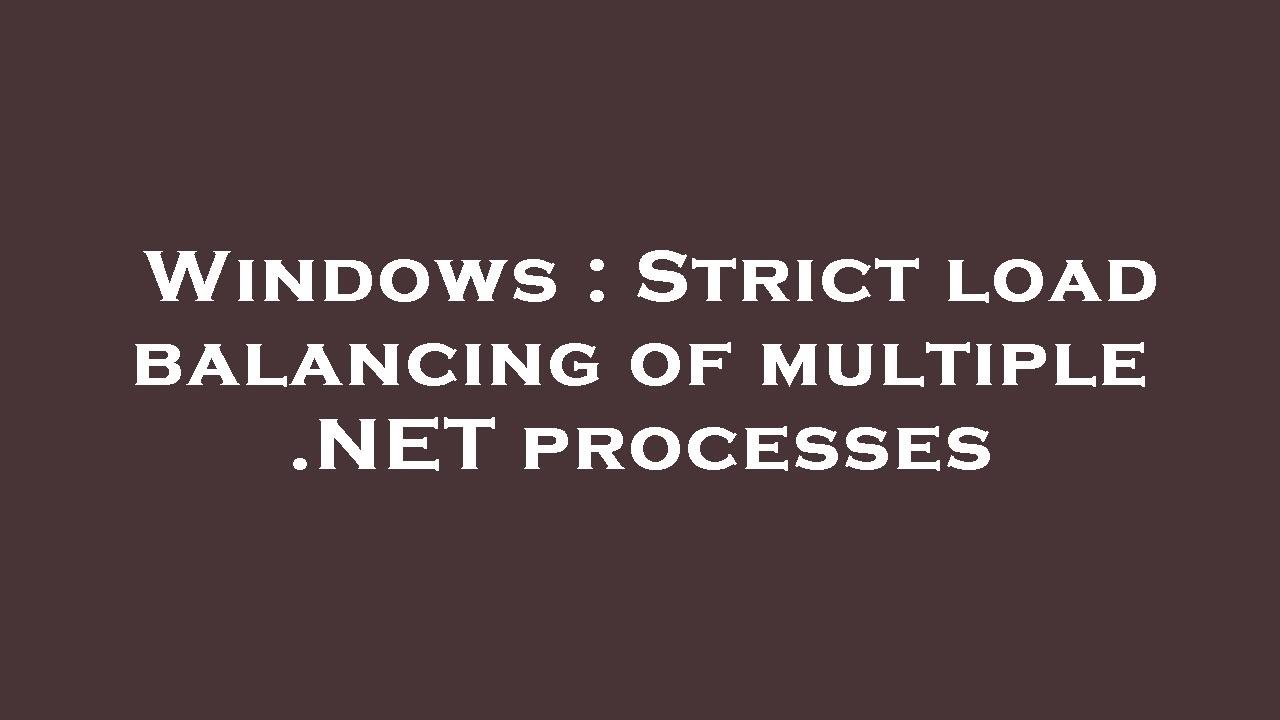 Windows : Strict load balancing of multiple .NET processes - YouTube