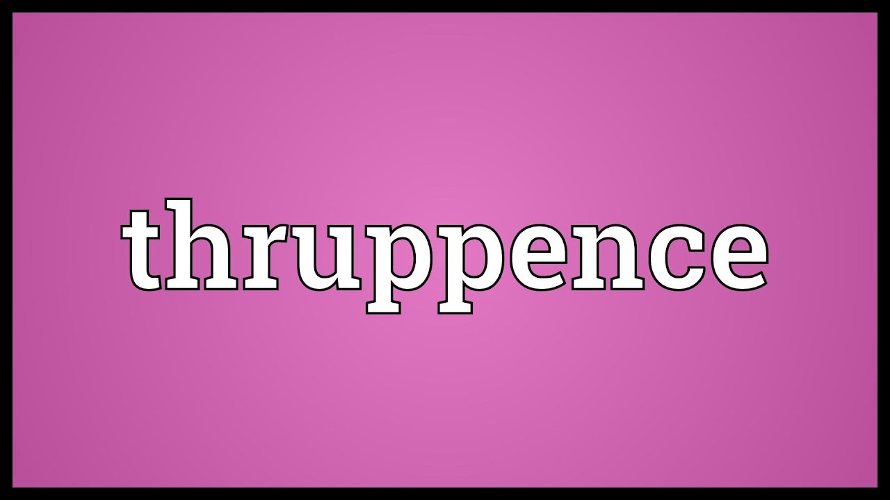 Thruppence Meaning - YouTube