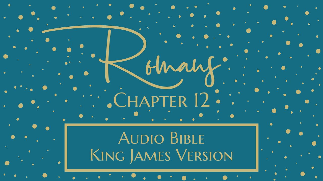 Romans 12 - Audio Bible - King James Version - Romans Chapter 12 - YouTube