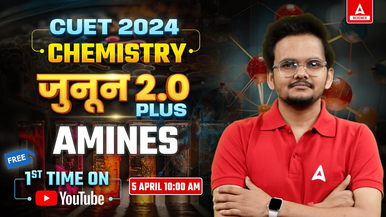 CUET JUNOON 2.0 Plus 2024 | FREE Class of CUET Chemistry | Amines By Shikhar Sir - YouTube