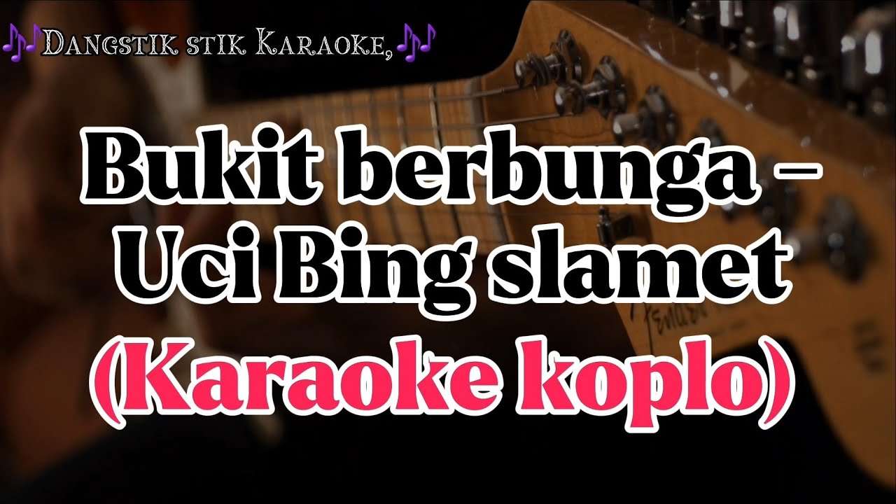 Bukit berbunga - Uci Bing slamet (KARAOKE KOPLO) - YouTube