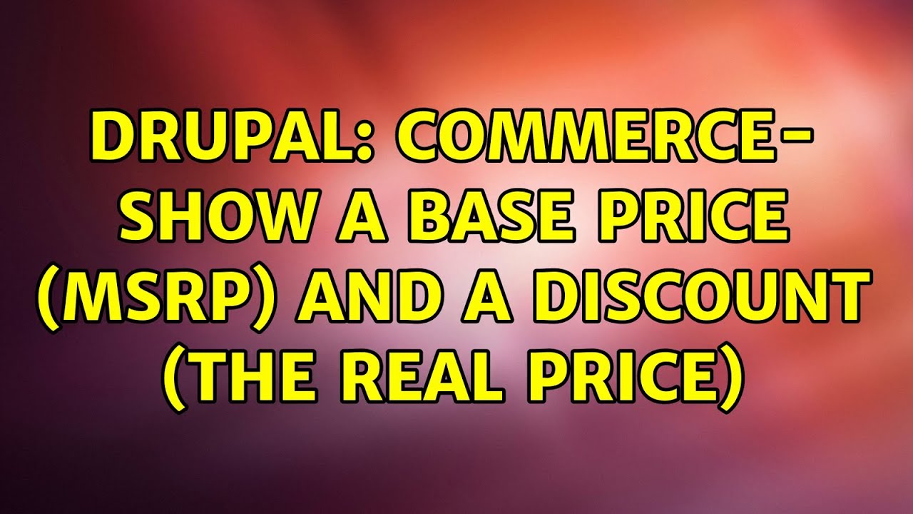 Drupal: Commerce- Show a base price (MSRP) and a discount (the real ...