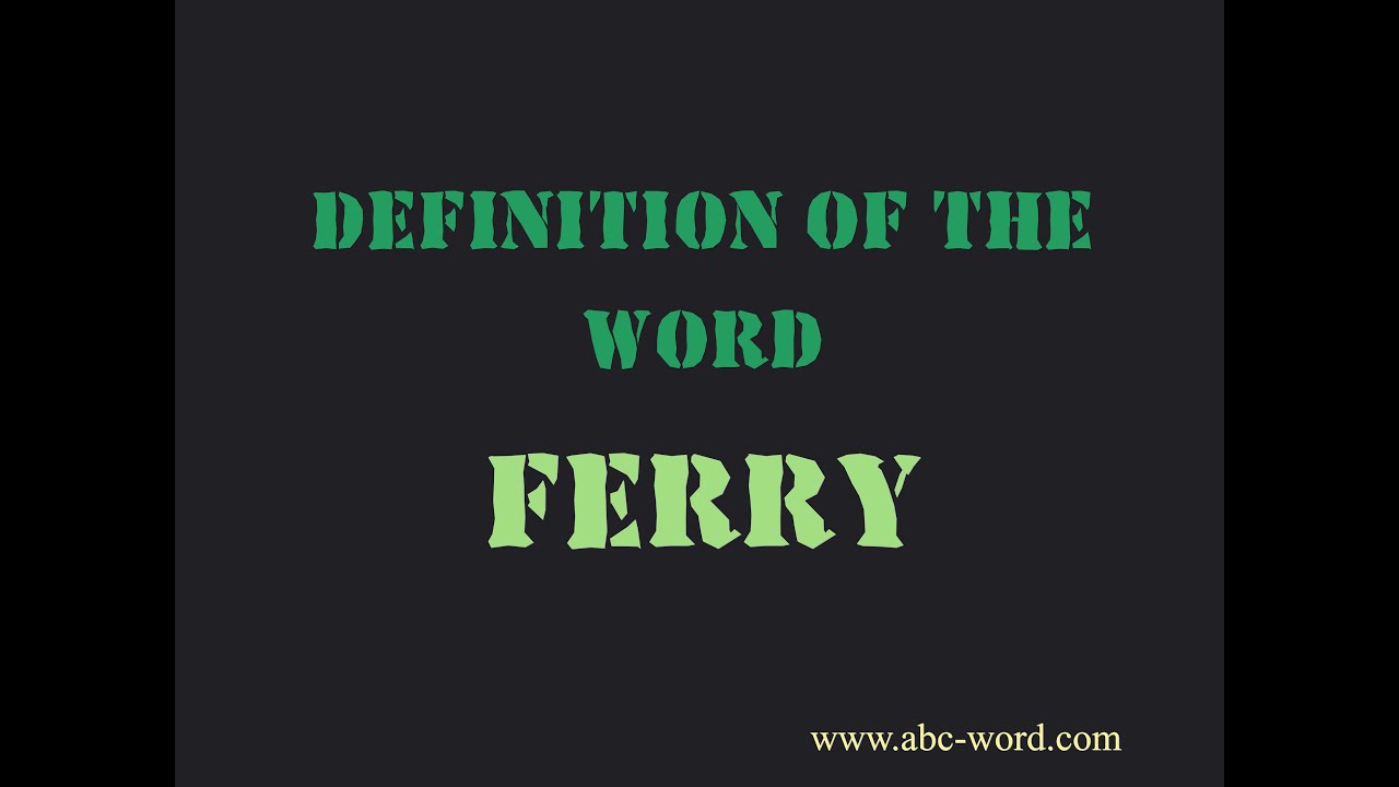 Definition of the word "Ferry" - YouTube