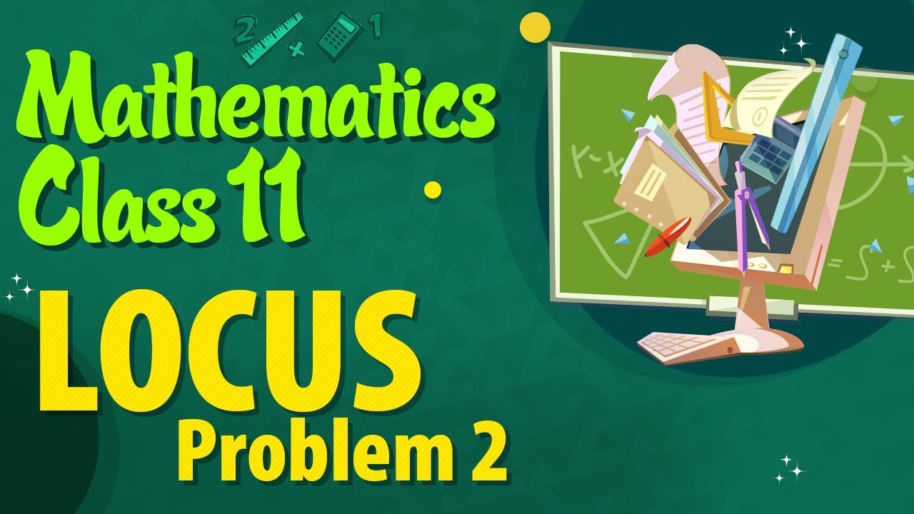 Locus Problem 2 - Locus - Mathematics Class 11 - YouTube