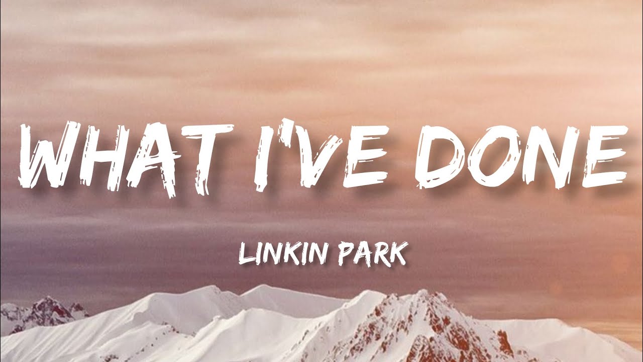 Linkin Park What I ve Done Lyrics YouTube