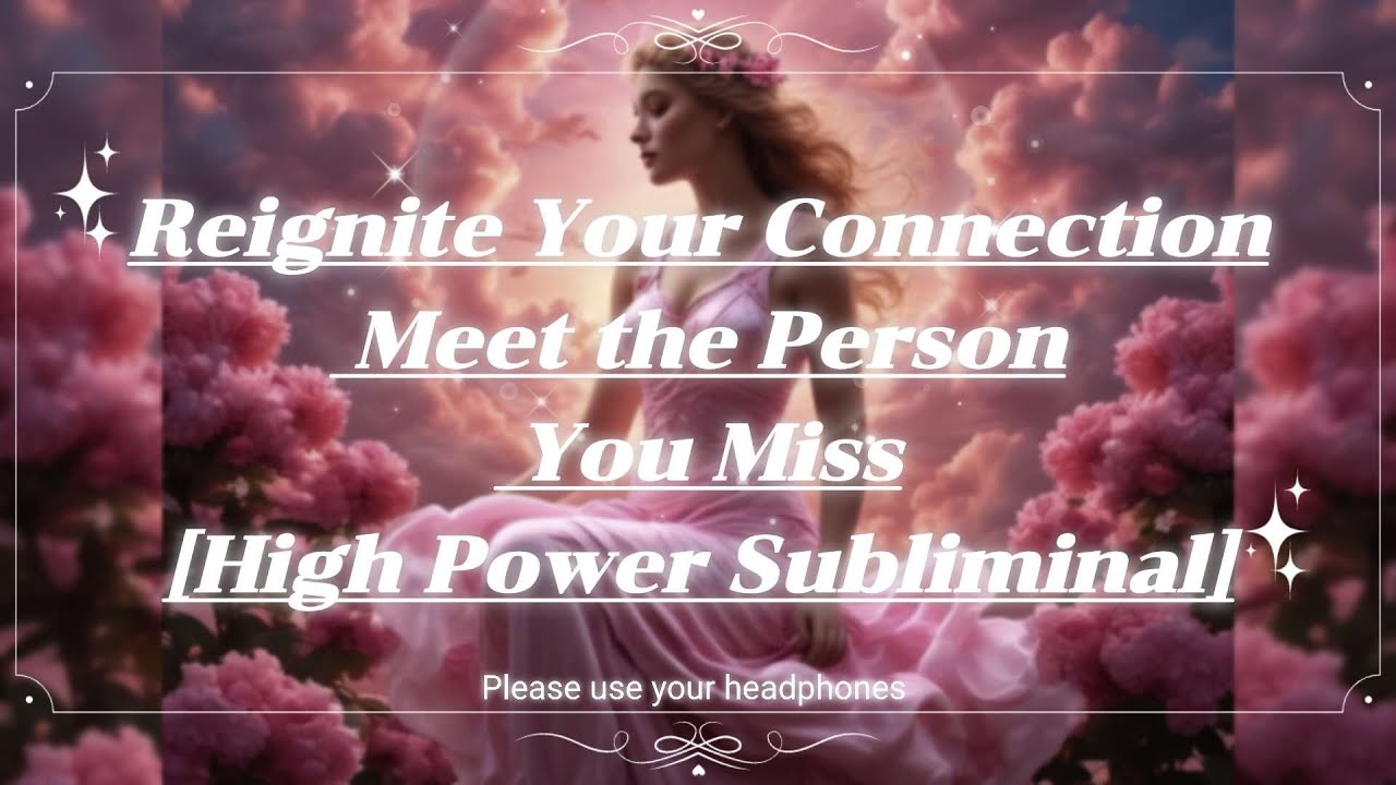 Reignite the Connection, Meet the Person You Miss | Powerful Subliminal ...