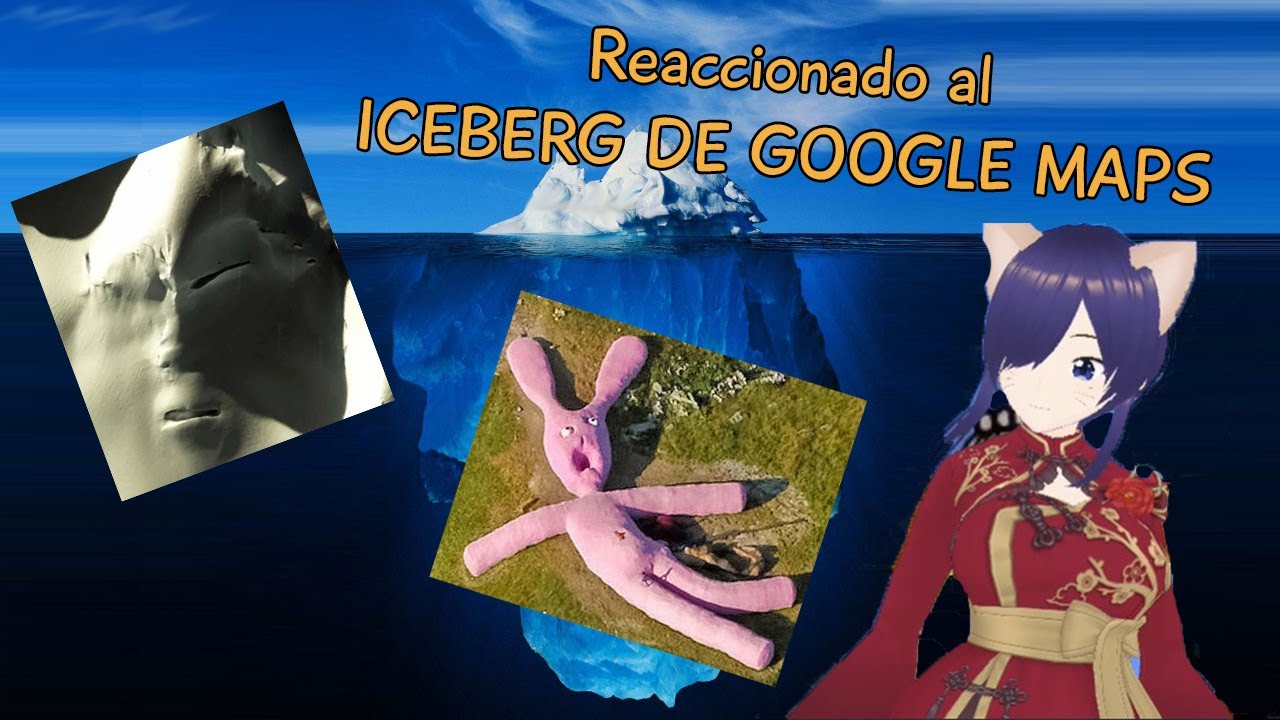 ICEBERG DE GOOGLE MAPS | REACCION MAPEADORA - YouTube