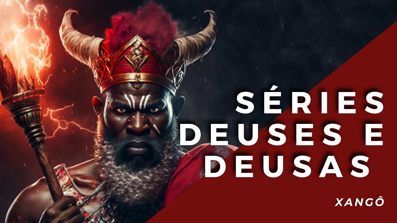 XANGÔ / SHANGO / CHANGO / SÀNGÒ - SÉRIE "DEUSES E DEUSAS" - YouTube