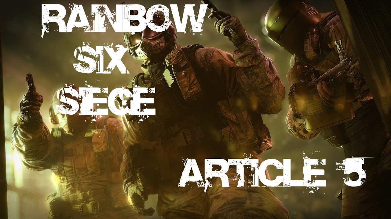 [RAINBOW SIX SIEGE] ARTICLE 5 | On casse du terroriste ! - YouTube