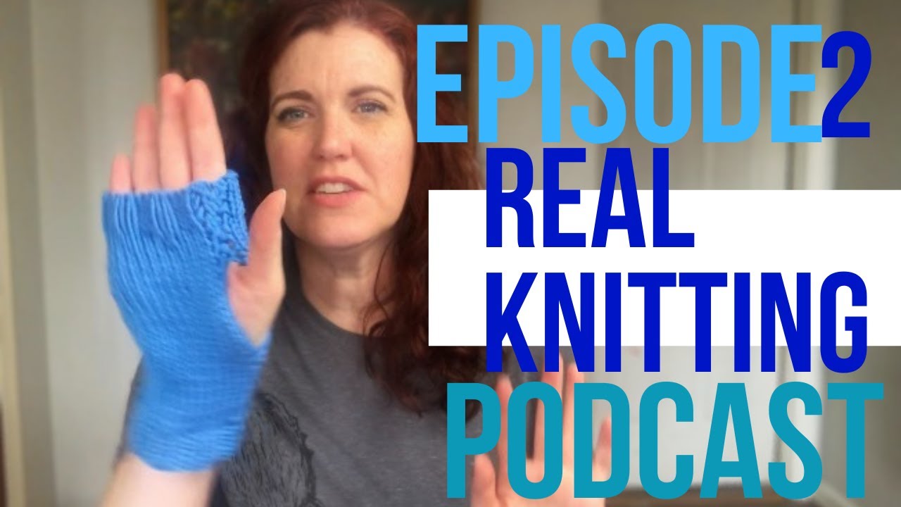 Real Knitting Podcast episode 2 - YouTube