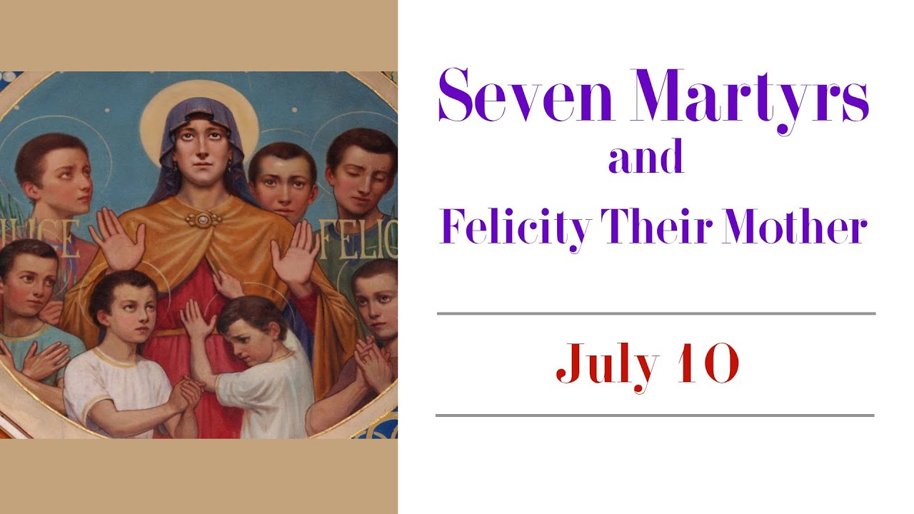 July 10, Seven Martyrs and Felicity their Mother - YouTube