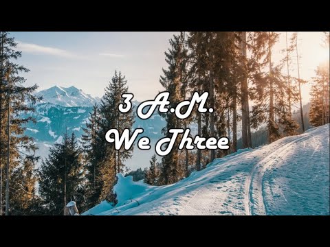 3 A M - We Three (Lyrics) - YouTube