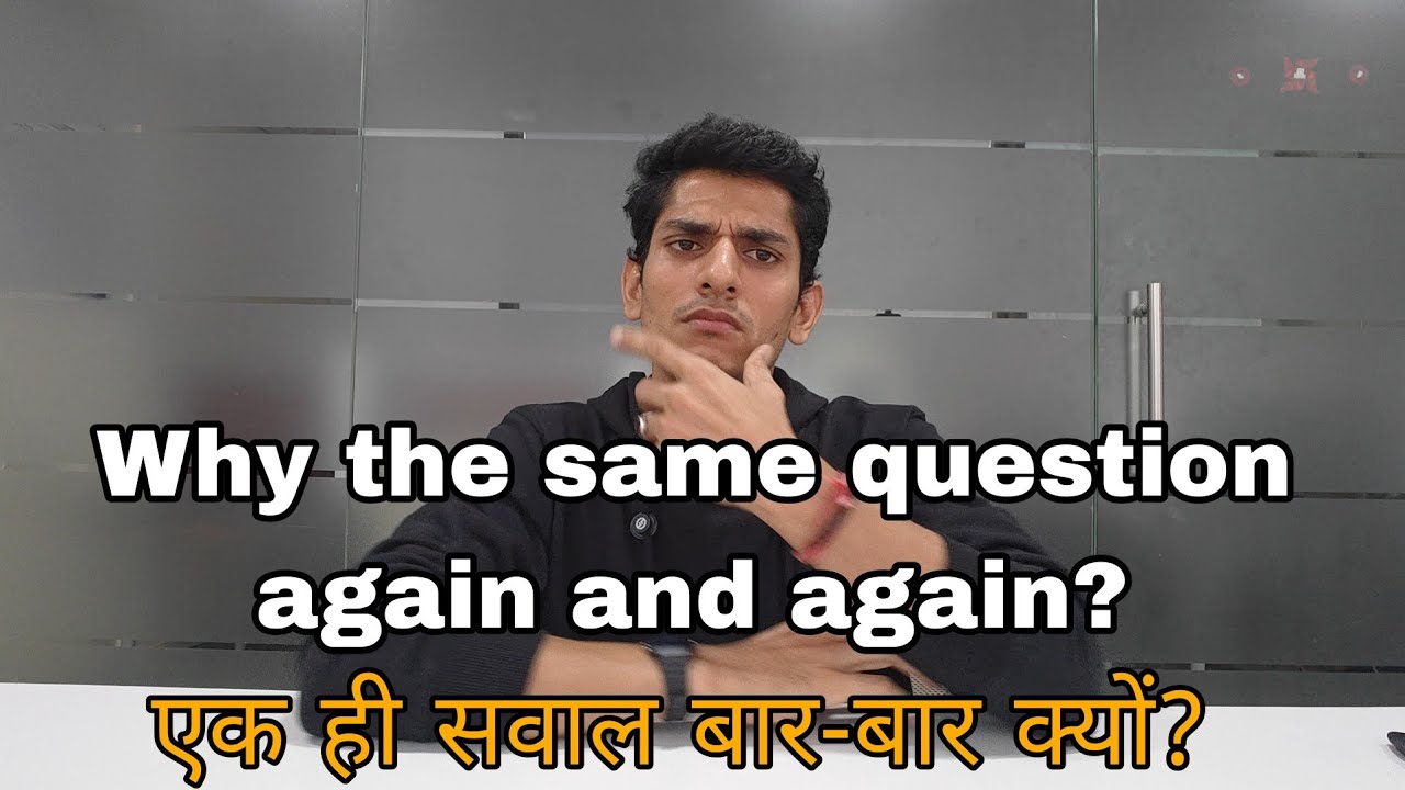 Why the same question over and over again? एक ही सवाल बार बार क्यों? # ...