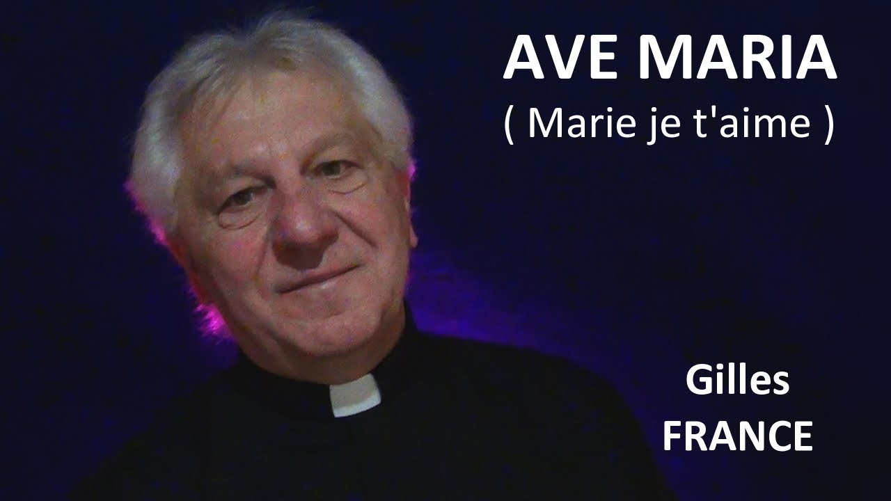 Gilles FRANCE - Ave Maria ( Marie je t'aime ) - YouTube