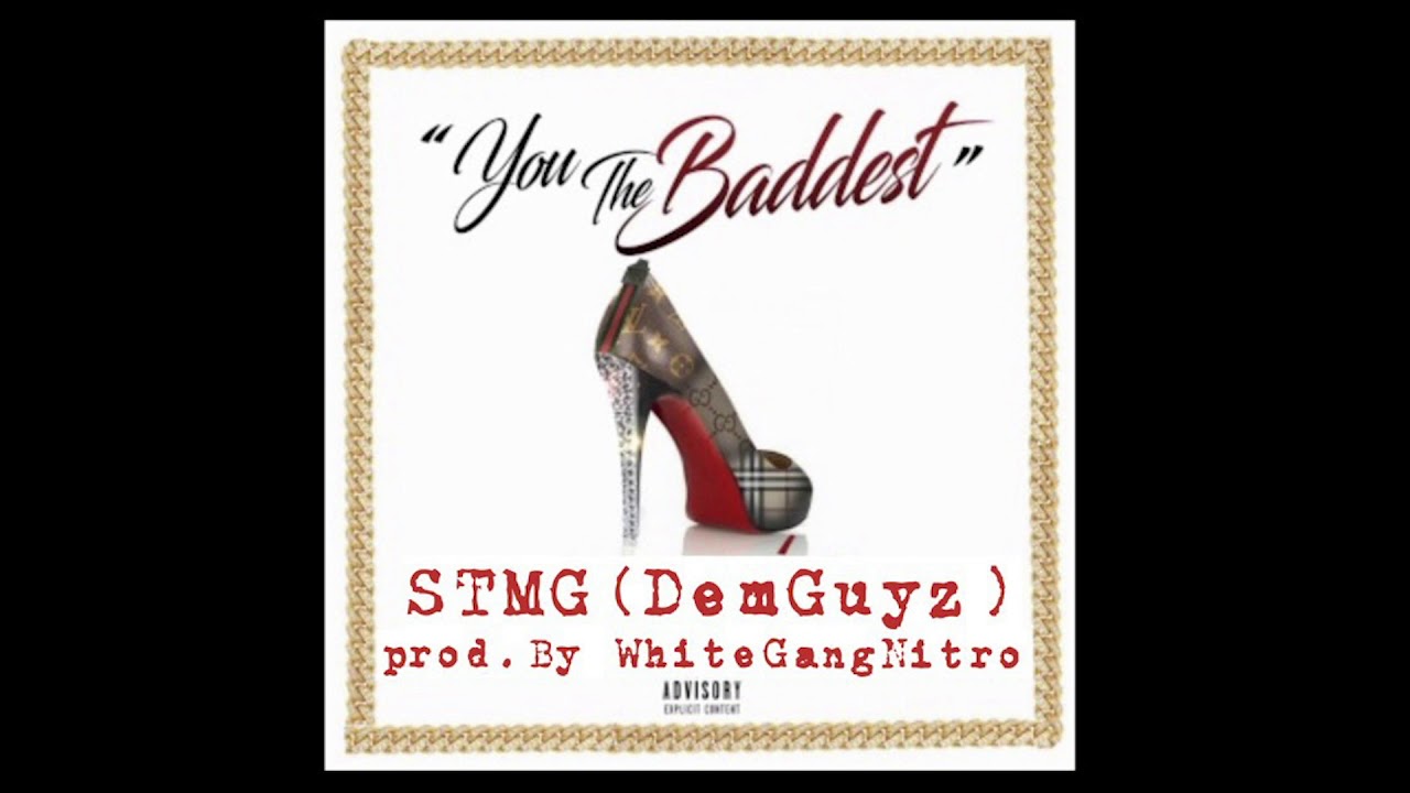 STMG (Dem Guyz) "You The Baddest" Official Audio - YouTube