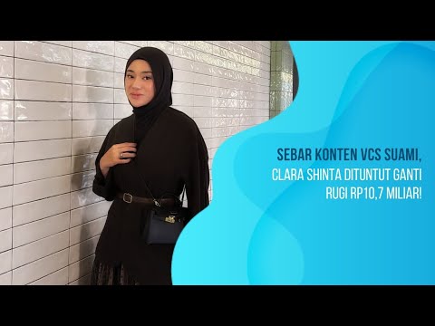 SEBAR KONTEN VCS SUAMI, CLARA SHINTA DITUNTUT GANTI RUGI RP 10.7 MILIAR! 