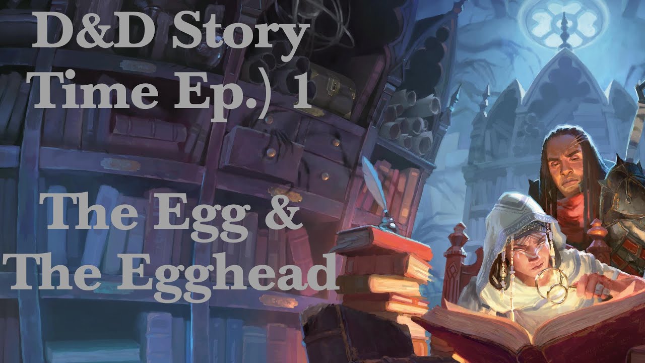 D&D Story Time | Ep.) 1 | The Egg and The Egghead - YouTube