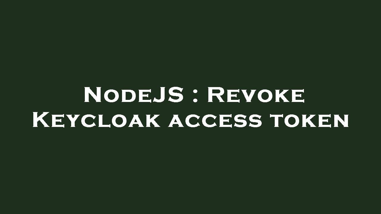 Nodejs Revoke Keycloak Access Token Youtube