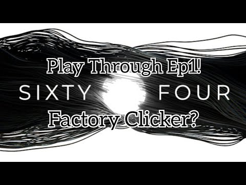 Sixty-Four Play Through Ep1! | Clicker game meets Factory Builder - YouTube