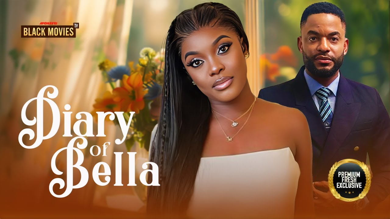 DIARY OF BELLA (CHIKE DANIELS, King Bassey, MIWA OLORUNFEMI ) Latest ...