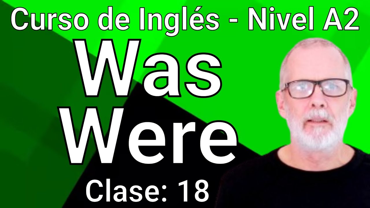 CURSO DE INGLÉS INTERMEDIO BAJO (A2) CLASE 18 - PAST SIMPLE VERB 'BE ...