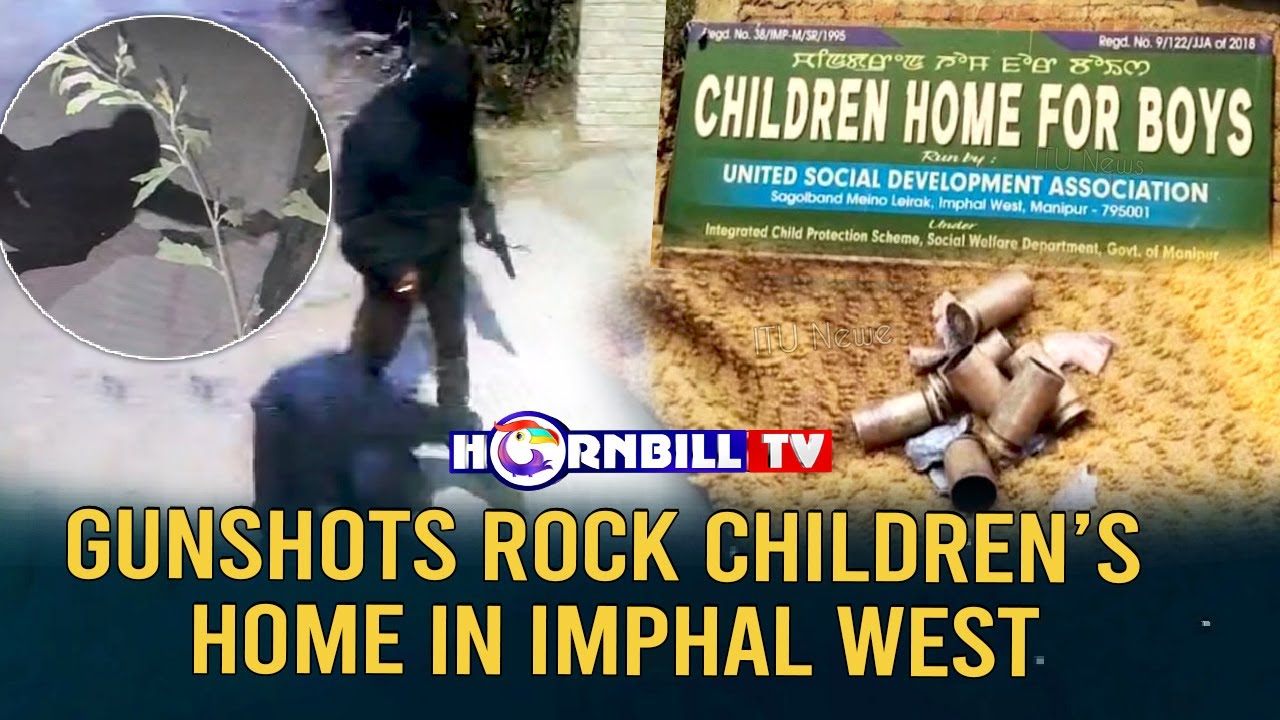 GUNSHOTS ROCK CHILDREN’S HOME IN IMPHAL WEST - YouTube