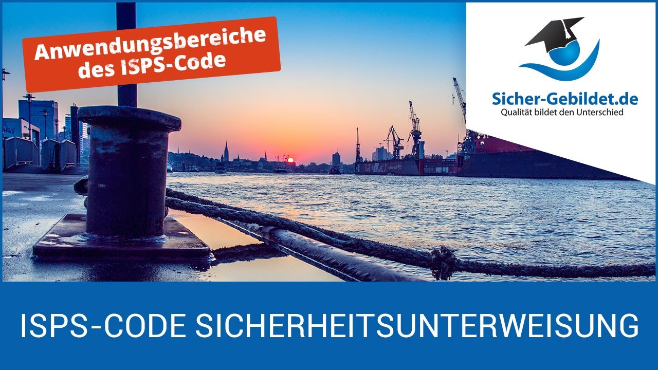 ISPS-Code Sicherheitsunterweisung (Teil 2/5): Anwendungsbereiche und ...