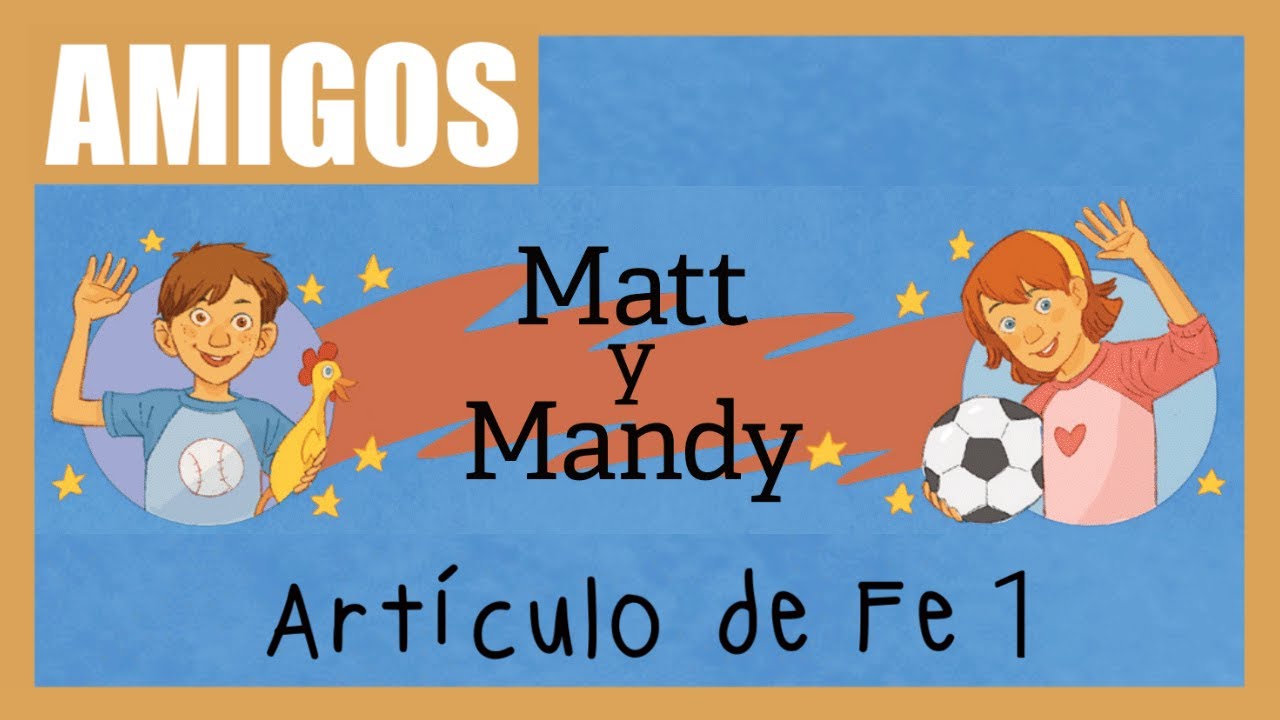 Artículo de Fe 1 | Matt y Mandy | AMIGOS | Ven, Sígueme Primaria 2021 ...