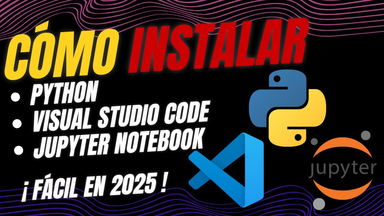 Cómo instalar Python, VS Code y Jupyter Notebook desde cero 🔧 | Guía ...
