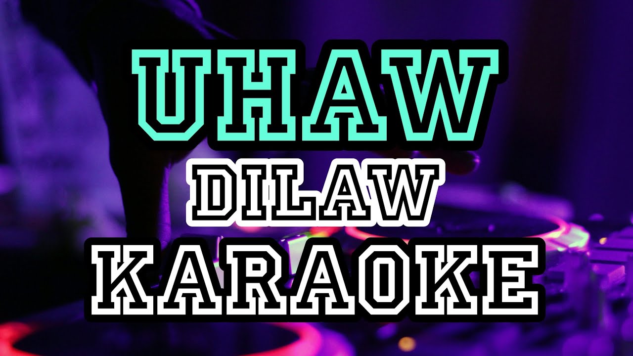 UHAW | DILAW - FEMALE KEY ( KARAOKE VERSION 4K/HD ) - YouTube