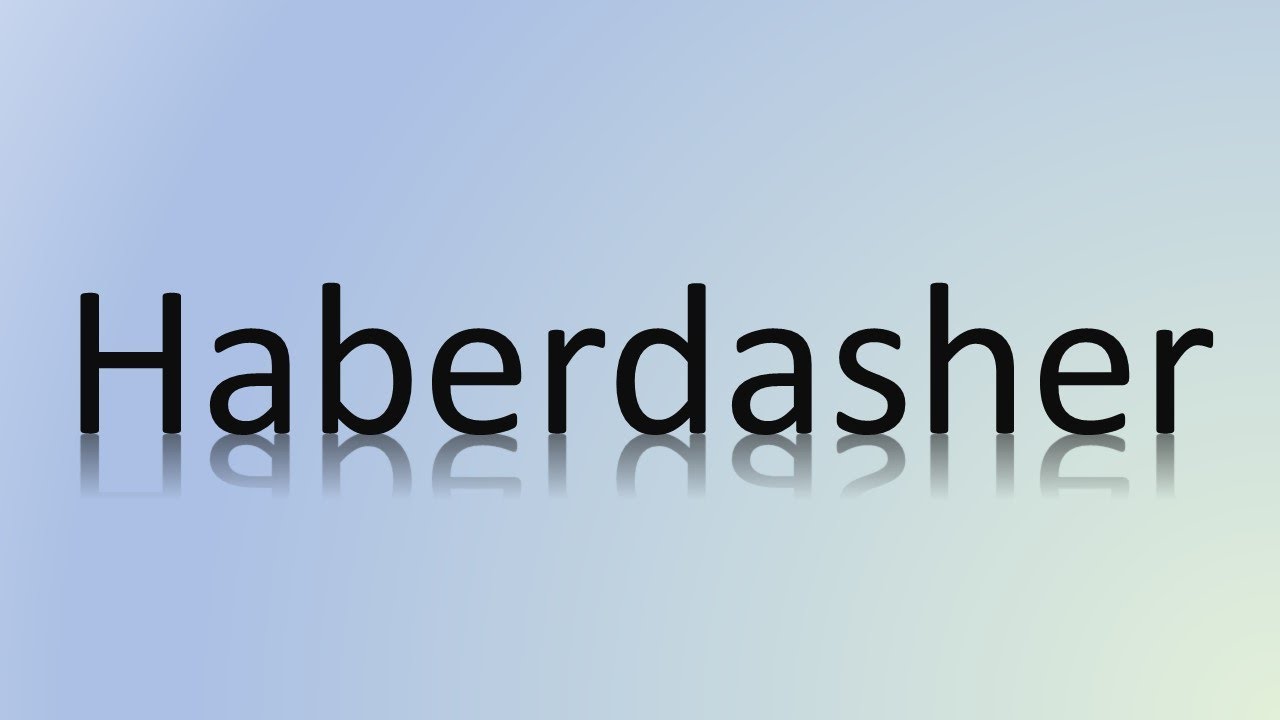 The Word "haberdasher" - YouTube