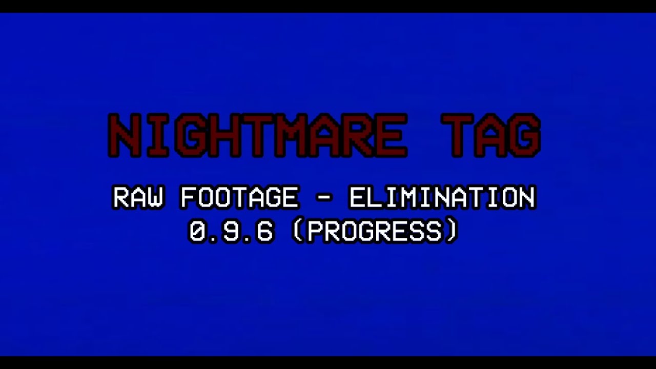 Nightmare Tag 0.9.6 (Progress Update) Raw Footage - Elimination - YouTube