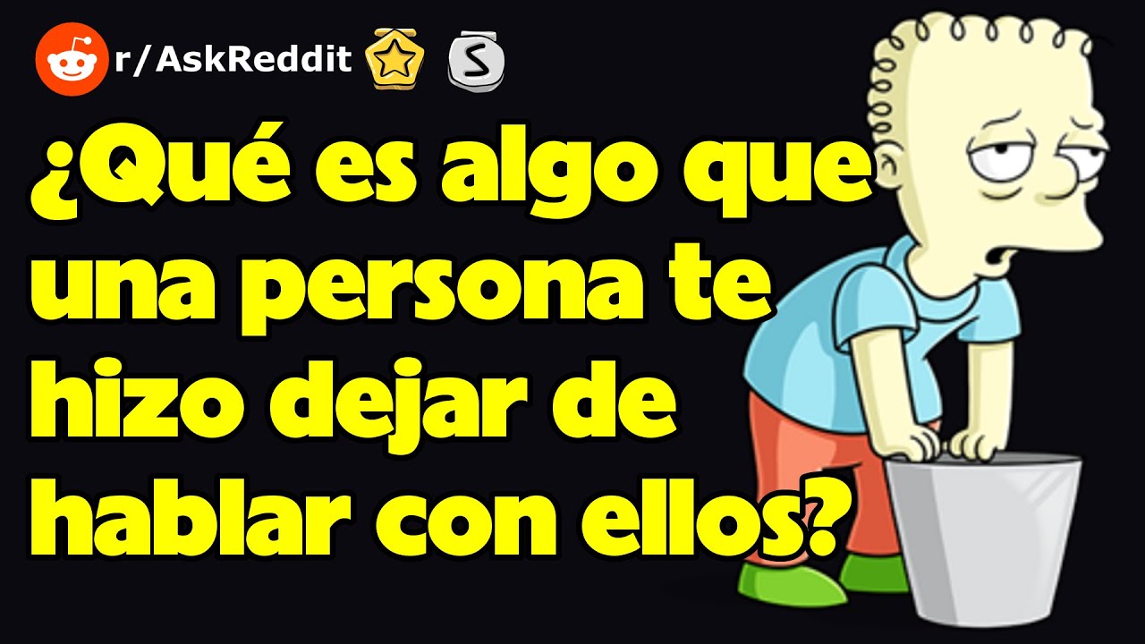 ¿Qué es algo que una persona te hizo dejar de hablar con ellos? - YouTube