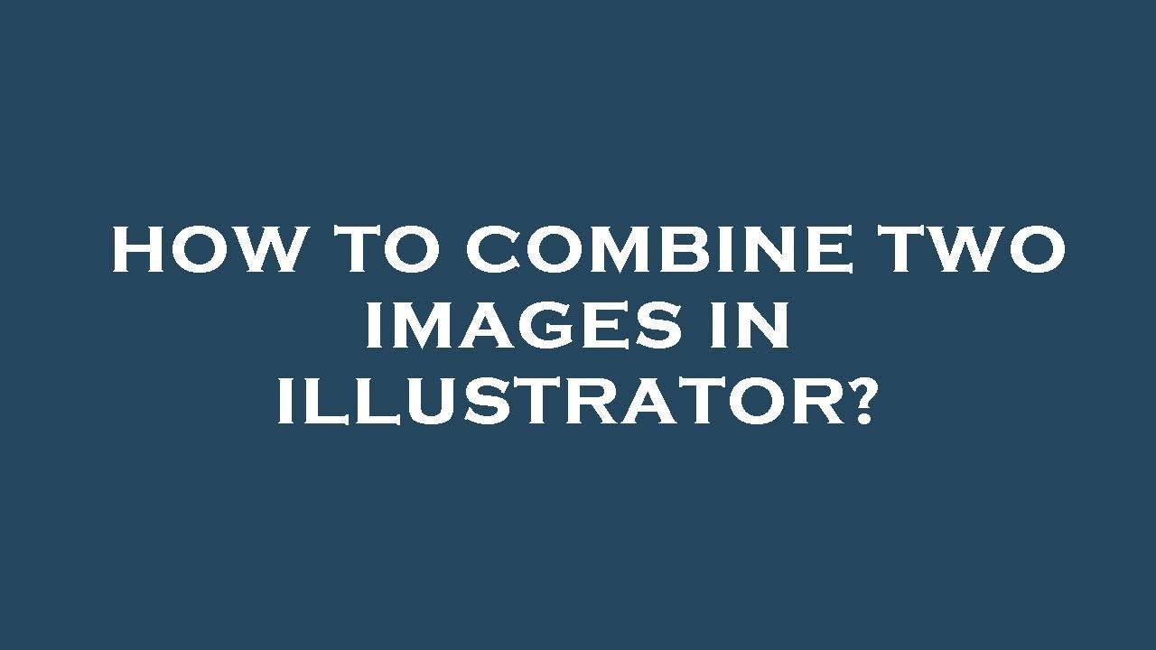 How To Combine Two Images In Illustrator YouTube how-to-combine-two-images-in-illustrator-youtube