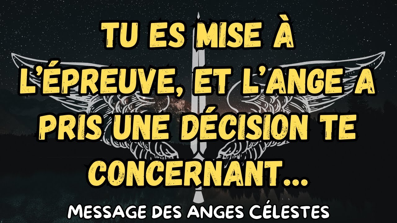 Tu es mise à l’épreuve, et l’ange a pris une décision te concernant ...