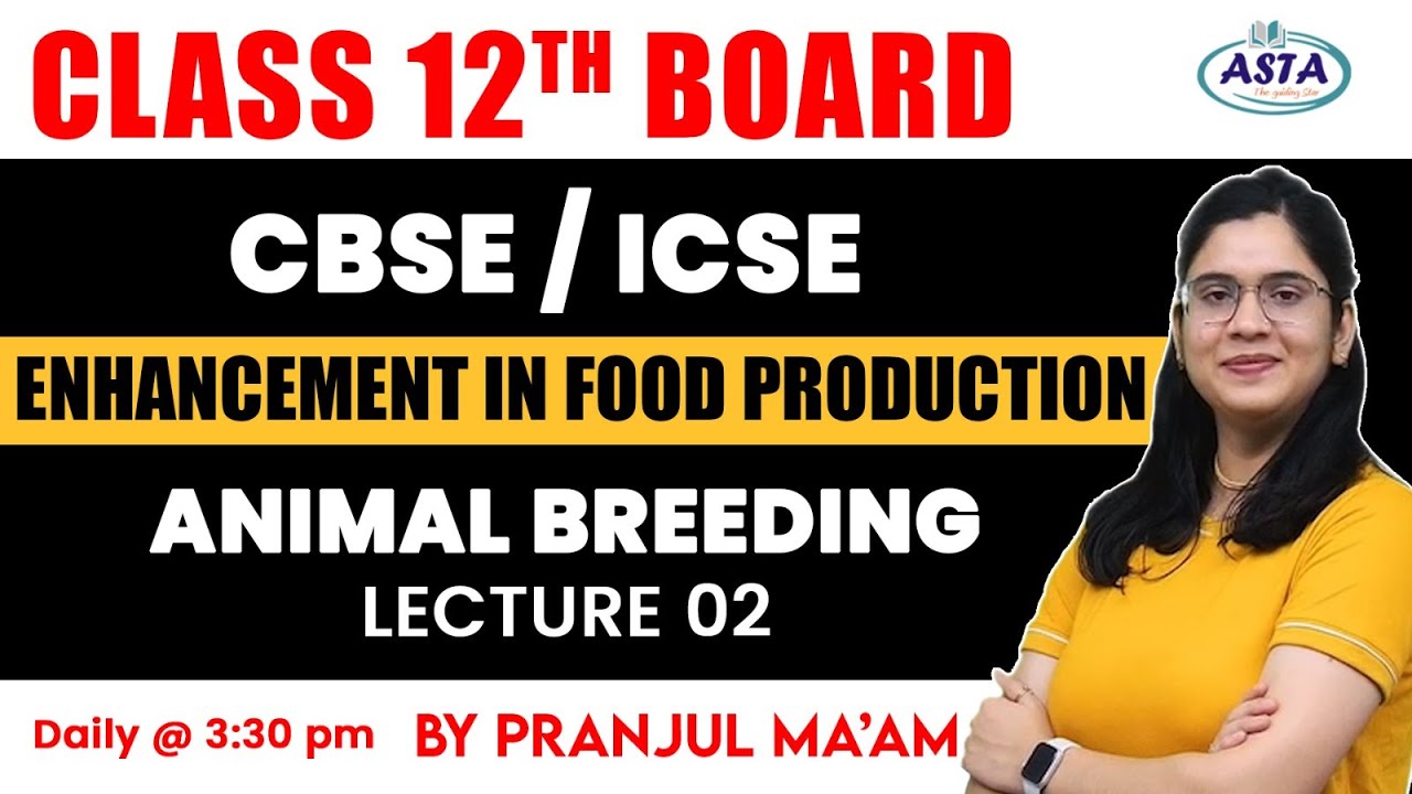 CLASS 12th BOARD CBSE/ICSE ENHANCEMENT IN FOOD PRODUCTION ANIMAL ...