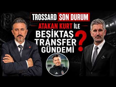 Trossard son durum | Atakan Kurt ile Beşiktaş transfer gündemi | #beşiktaş