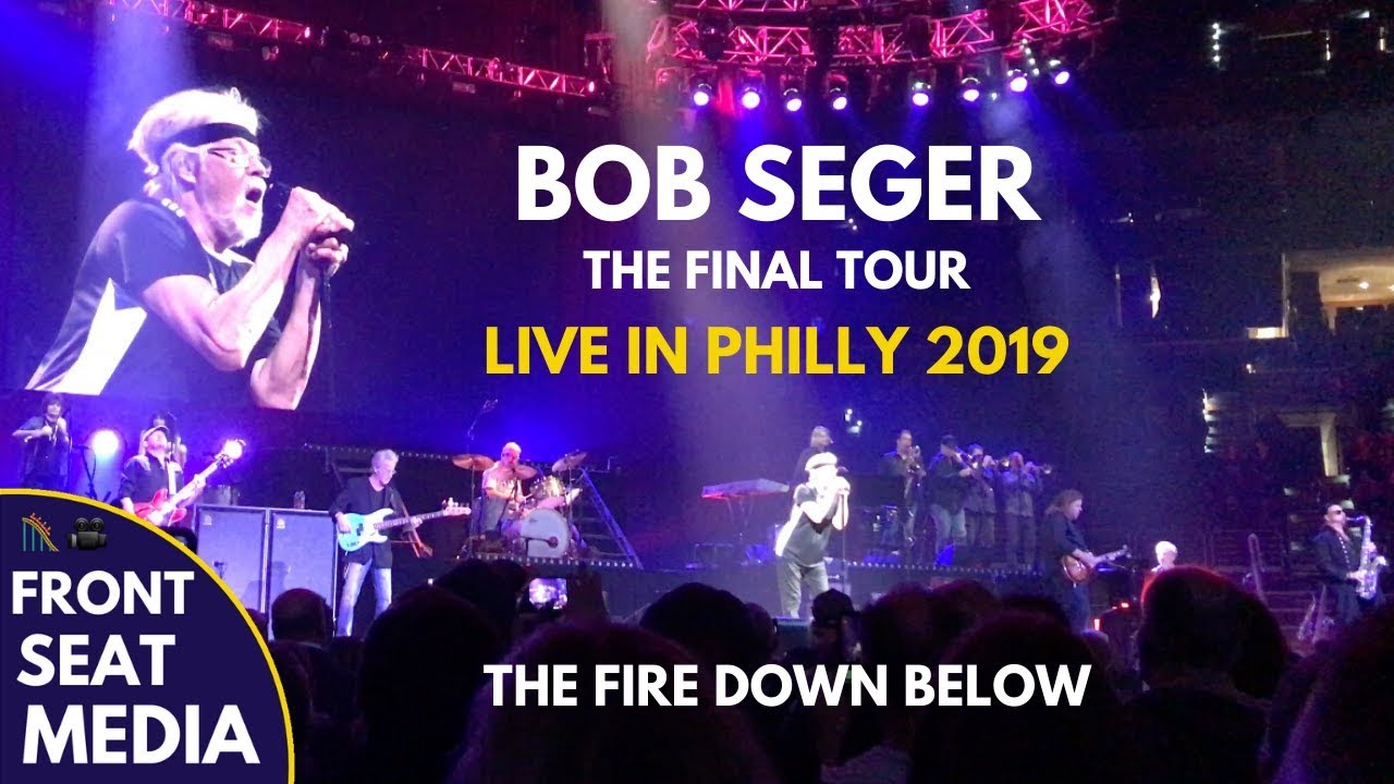 Bob Seger The Fire Down Below LIVE - The Final Show Philly 2019 - YouTube