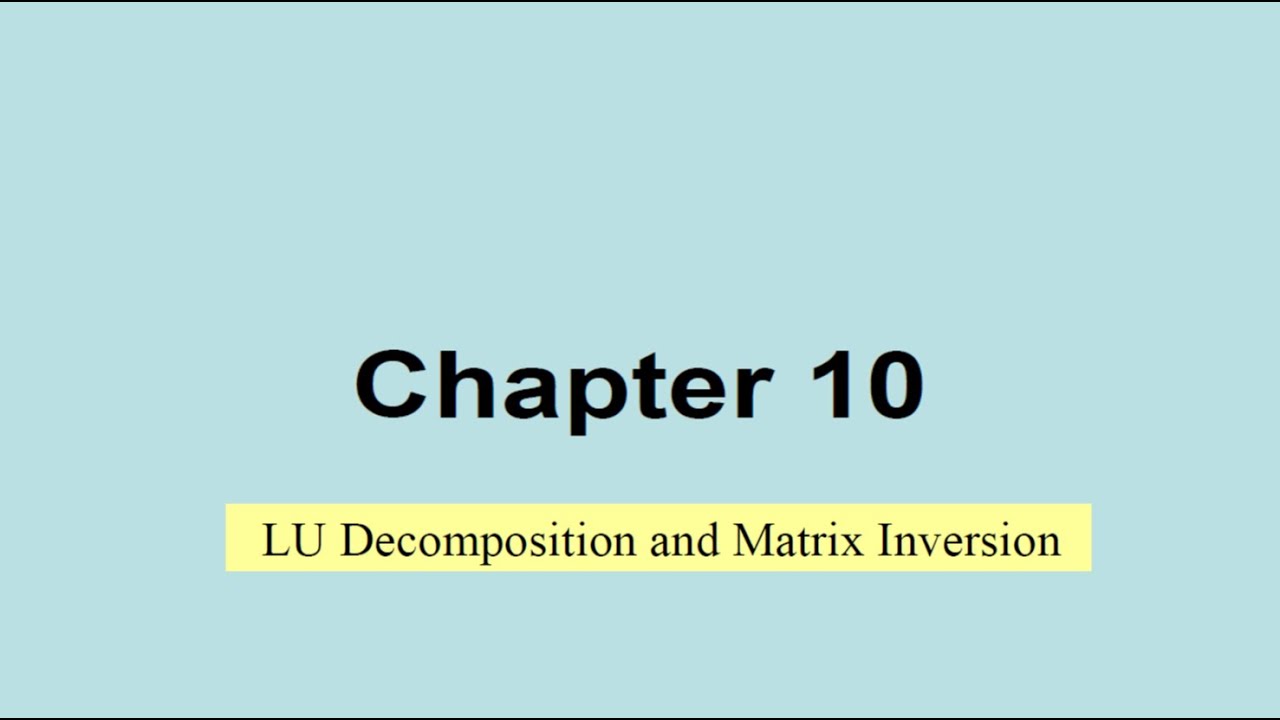 شرح طرق الحل العددية CH 10 LU Decomposition and Matrix Inversion Part 1 ...