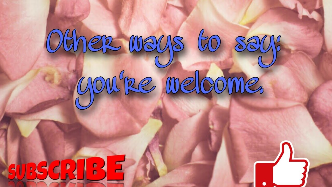 Other Ways To Say You re Welcome YouTube other-ways-to-say-you-re-welcome-youtube