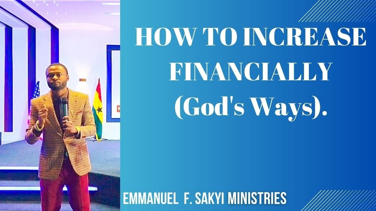 GOD'S WAYS TO INCREASE FINANCIALLY || PS. EF SAKYI - YouTube