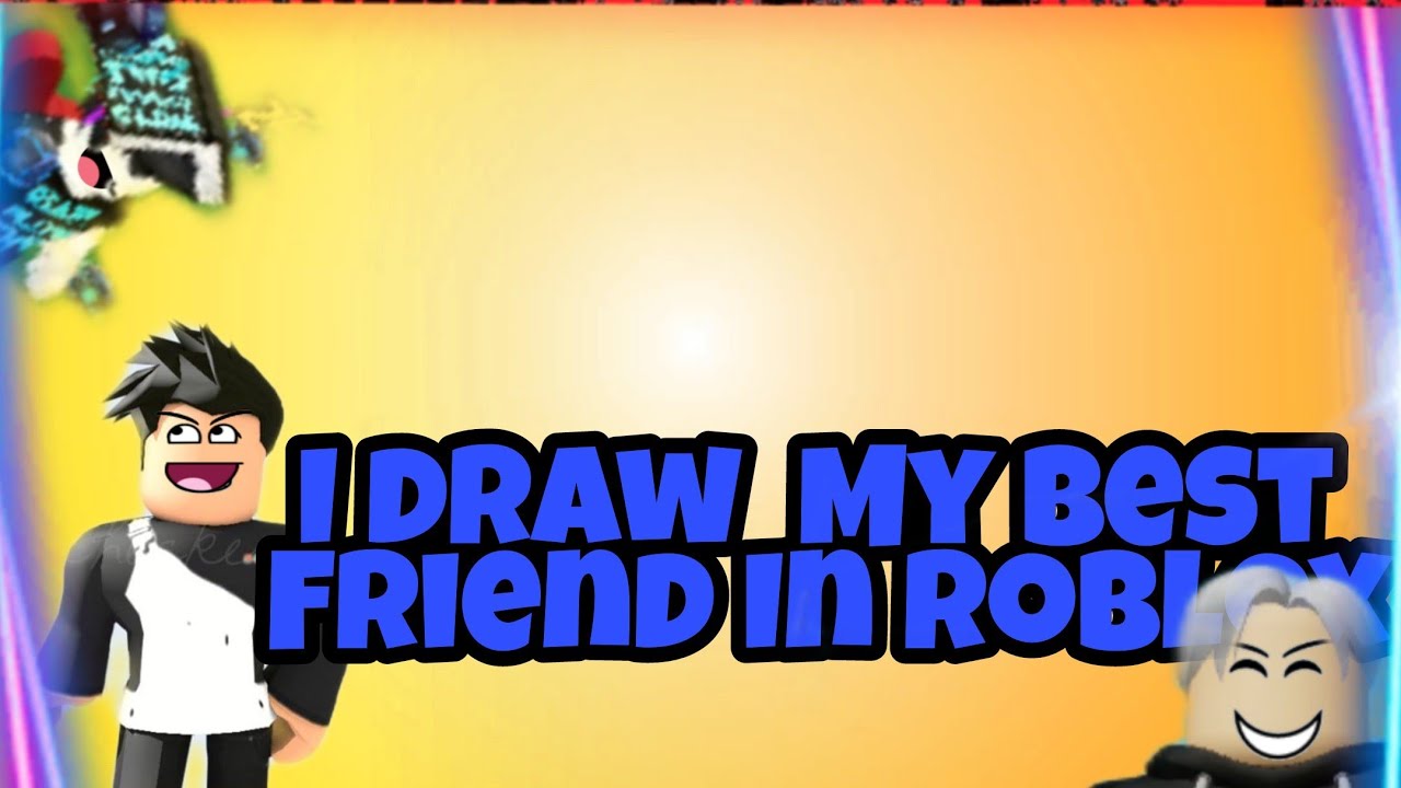 I draw my best Friend! | Roblox - YouTube