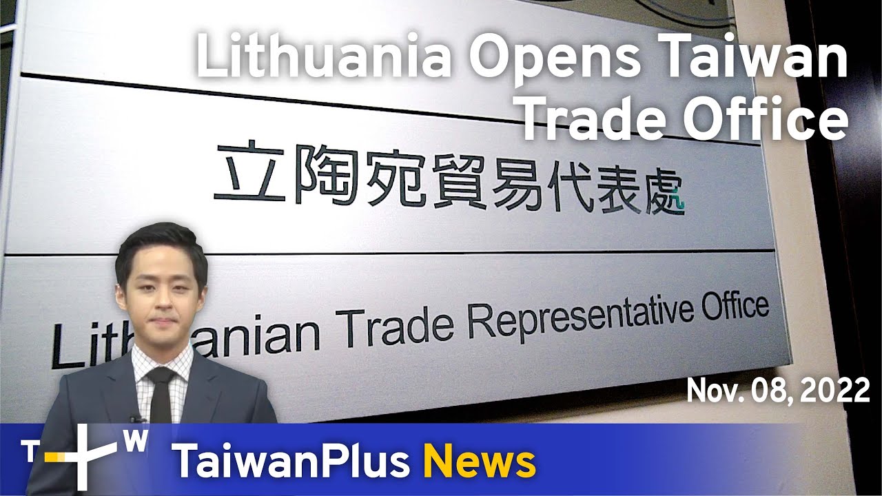 Lithuania Opens Taiwan Trade Office, 18:30, November 8, 2022 ...