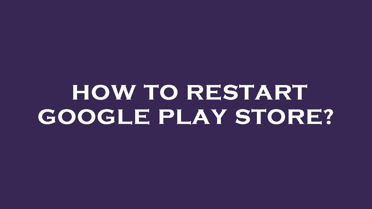 How to restart google play store? - YouTube