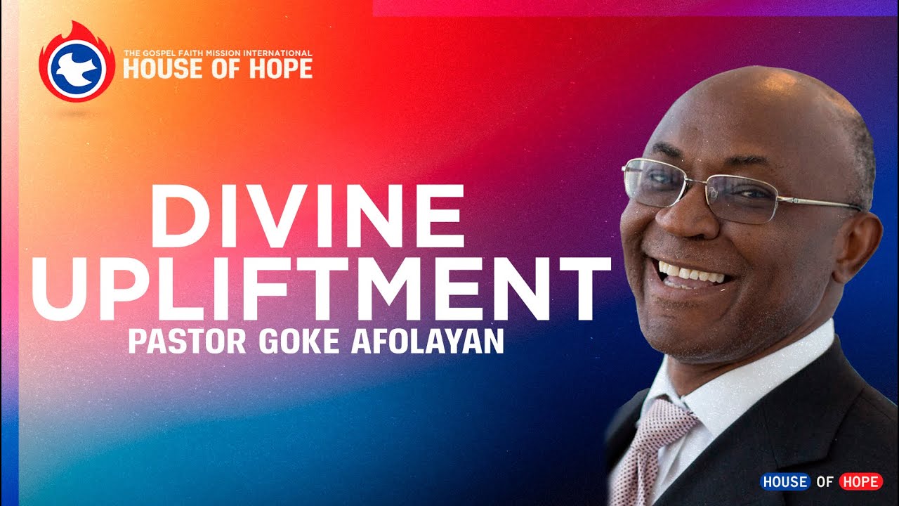 Divine Upliftment: Blessing House of Hope | Pastor Goke Afolayan - YouTube