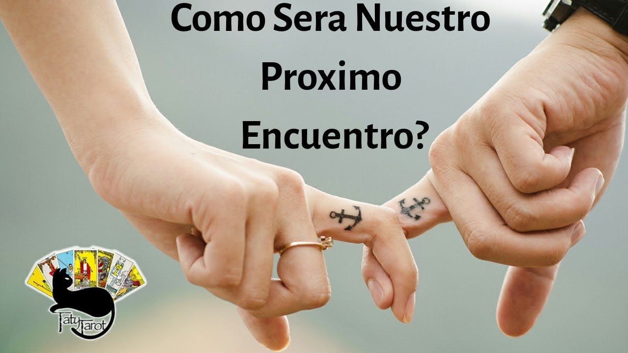COMO SERA NUESTRO PROXIMO ENCUENTRO? QUE DEBO ESPERAR? + RESPUESTAS DE ...