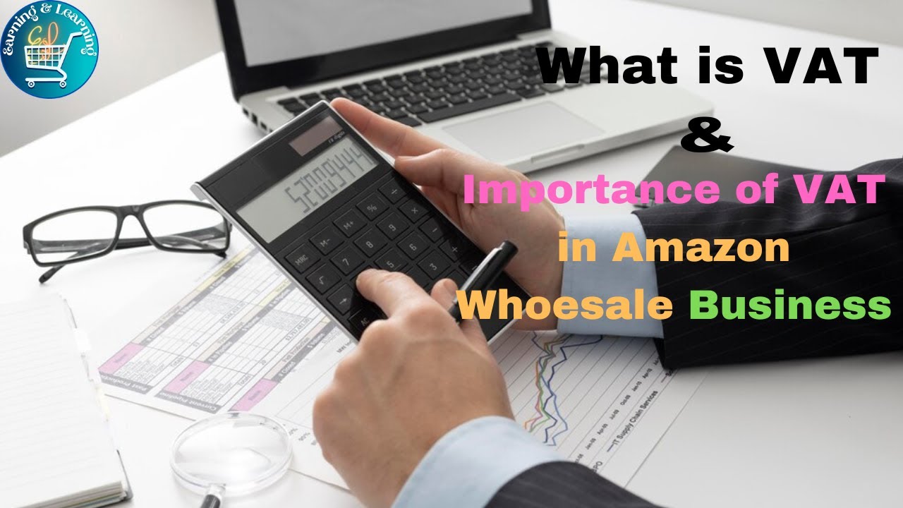 What is VAT & Importance of VAT in Amazon Wholesale Business | what is ...