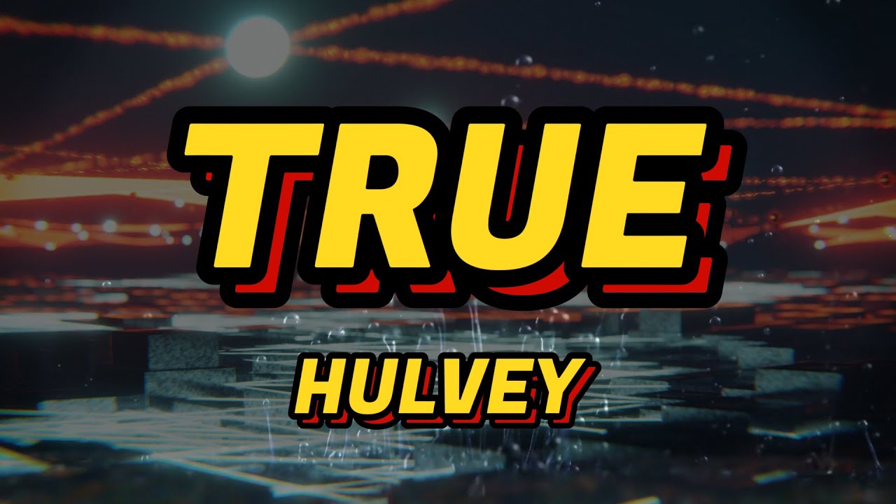 Hulvey - True (Lyrics) - YouTube
