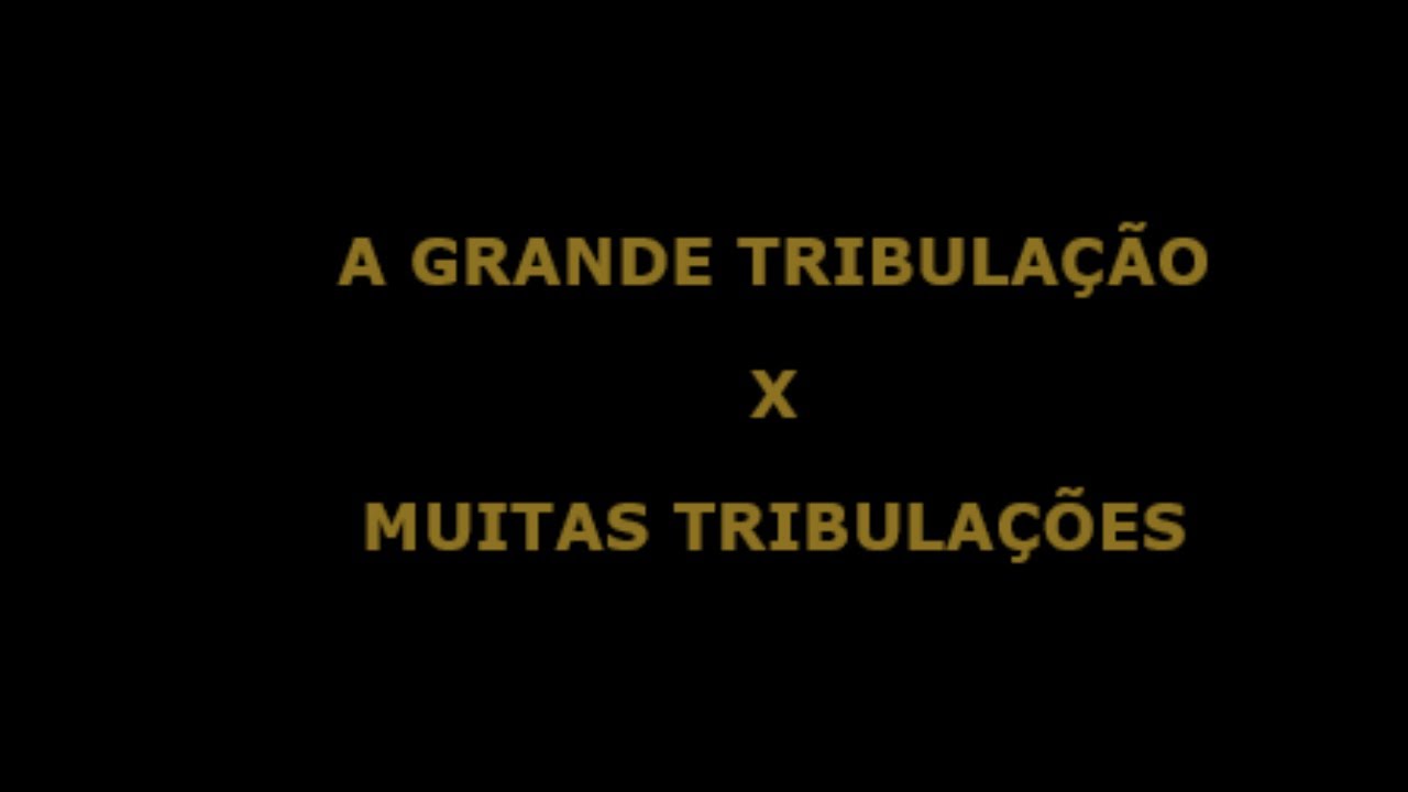 O QUE É A GRANDE TRIBULAÇÃO /e as muitas tribulações - YouTube